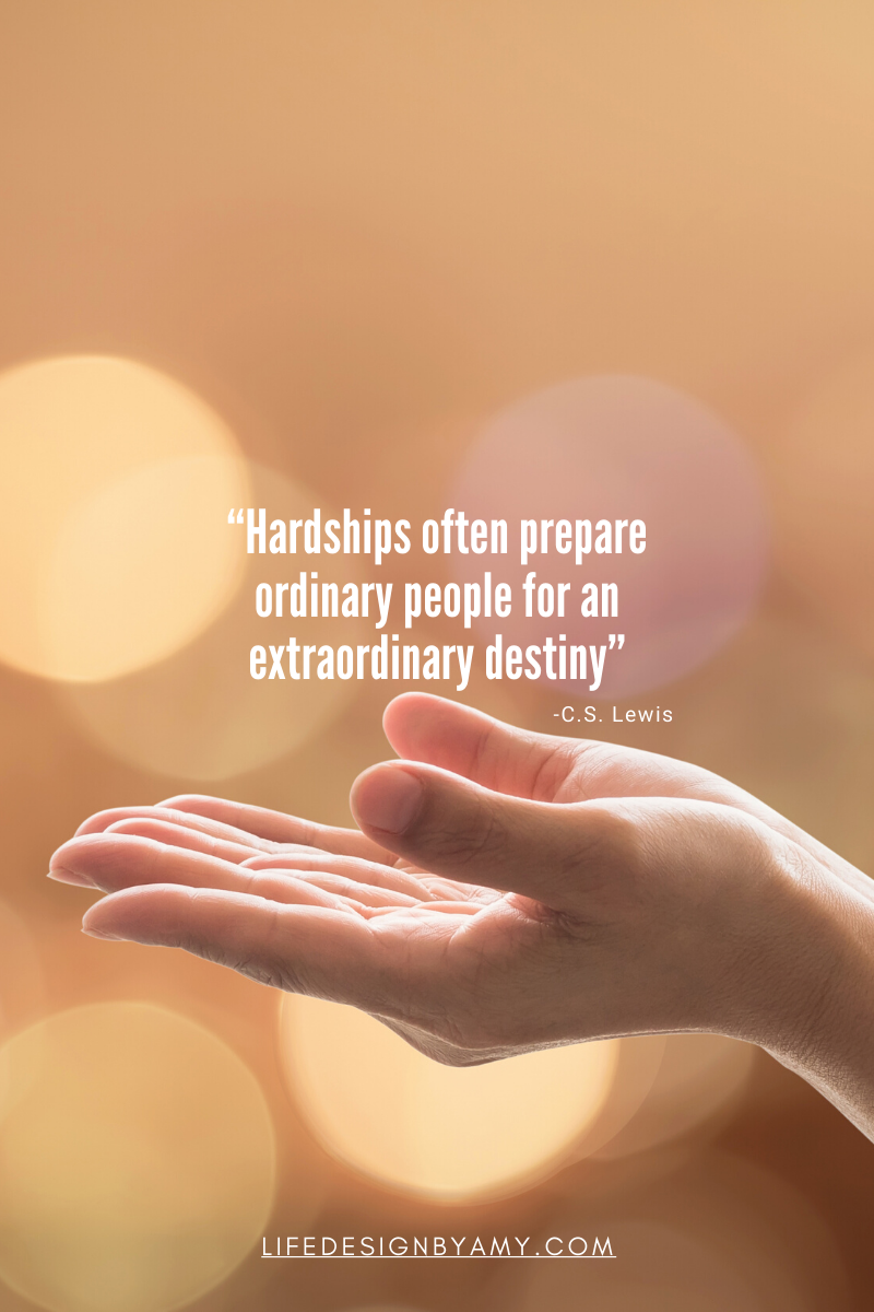 “Hardships often prepare ordinary people for an extraordinary destiny ...